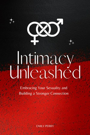 Smashwords – Intimacy Unleashed: Embracing Your Sexuality and Building a Stronger Connection