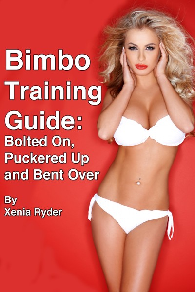 Smashwords – Bimbo Training Guide: Bolted On, Puckered Up and Bent Over – a book by Xenia Ryder
