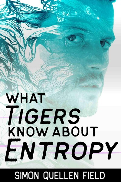 Smashwords – What Tigers Know About Entropy – a book by Simon Quellen Field