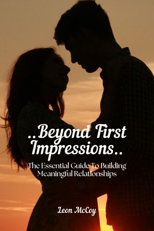 Smashwords – Beyond First Impressions: The Essential Guide To Building Meaningful Relationships