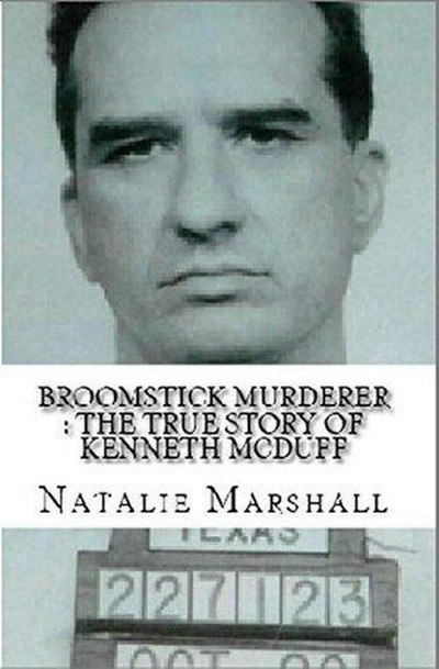 Smashwords – Broomstick Murderer : The True Story of Kenneth McDuff – a ...