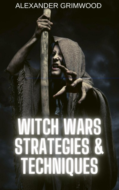 Smashwords – Witch Wars Strategies & Techniques – a book by Alexander Grimwood