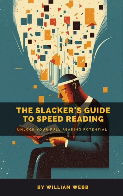 Smashwords – A Slacker’s Guide to Speed Reading: Unlock Your Full ...