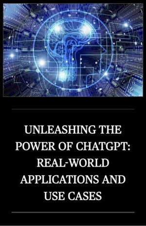 Smashwords – Unleashing the Power of ChatGPT: Real-World Applications and Use Cases