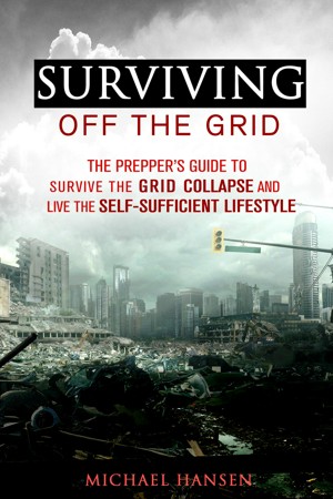 Smashwords – Surviving Off The Grid: The Prepper's Guide to Survive the Grid Collapse and Live ...