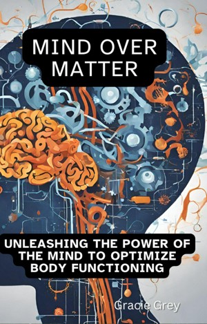 Smashwords – Mind over Matter : Unleashing the Power of the Mind to Optimize Body Functioning