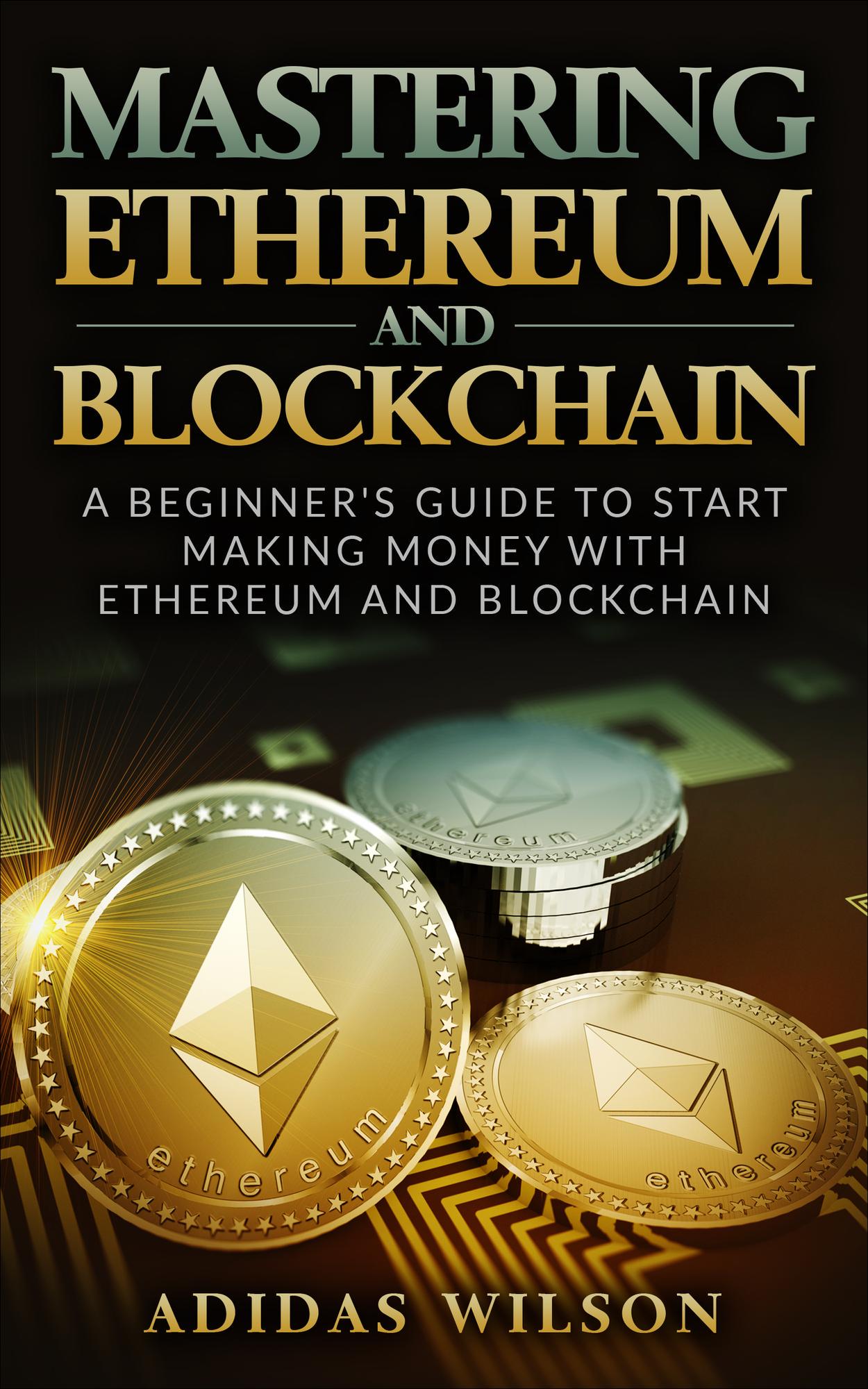 Smashwords – Mastering Ethereum And Blockchain - A Beginner's Guide To Start Making Money With ...