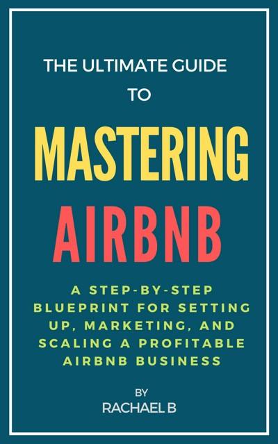 Smashwords – The Ultimate Guide to Mastering Airbnb: A Step-by-Step Blueprint for Setting Up ...