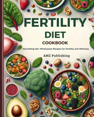 Smashwords – Fertility Diet Cookbook : Nourishing Life: Wholesome ...