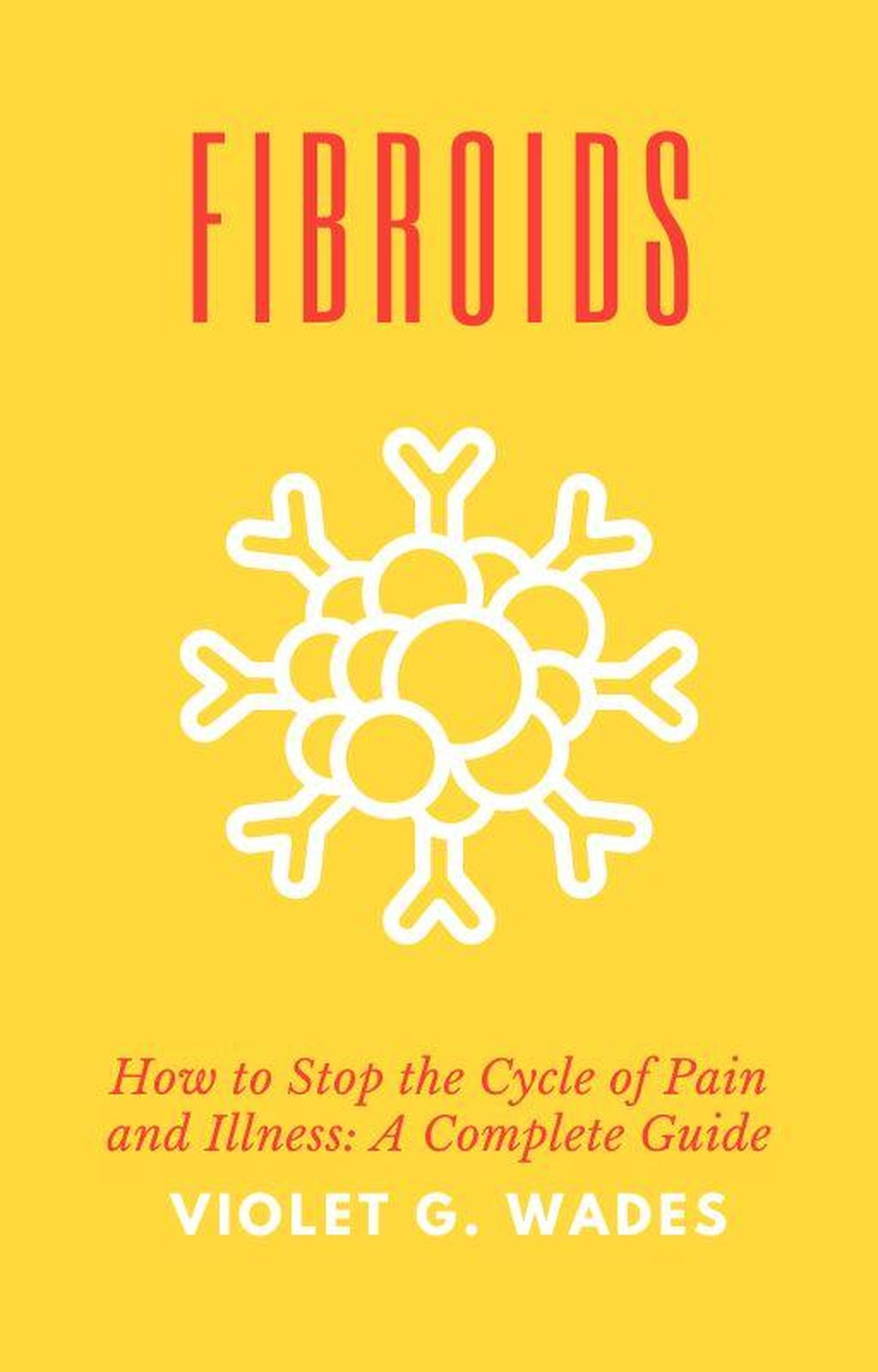 Smashwords – Fibroids: How to Stop the Cycle of Pain and Illness: A ...