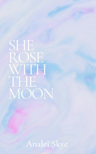 Smashwords – She Rose With The Moon – a book by Analei Skye