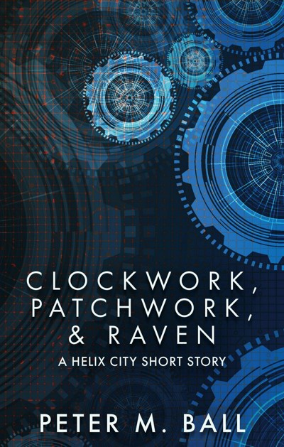 Smashwords – Clockwork, Patchwork, & Raven – a book by Peter M. Ball