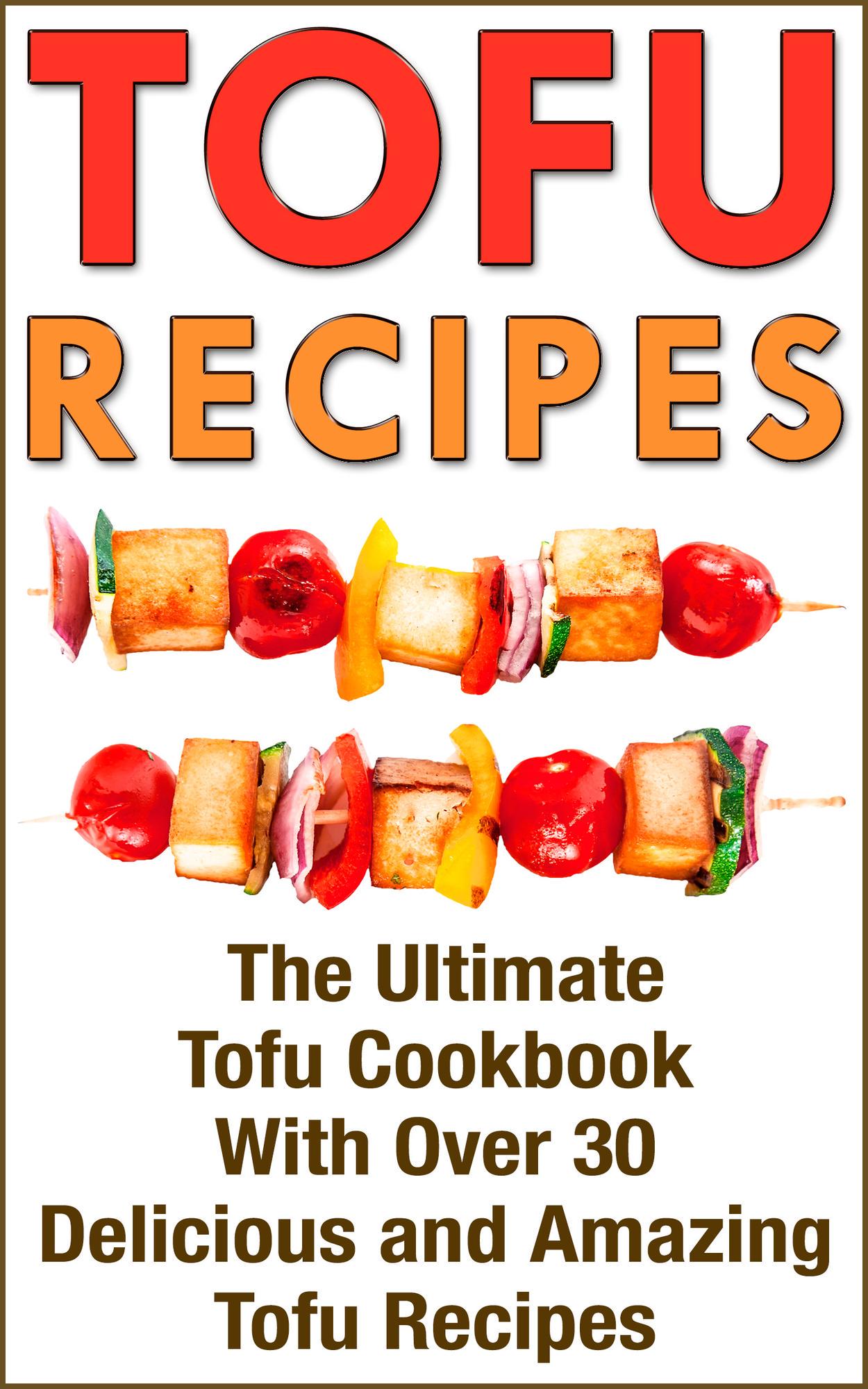 Smashwords – Tofu: Tofu Cookbook with over 30 Delicious Tofu Recipes ...