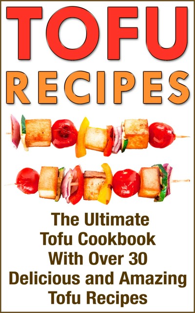 Smashwords – Tofu: Tofu Cookbook with over 30 Delicious Tofu Recipes ...