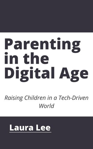 Smashwords – Parenting in the Digital Age: Raising Children in a Tech-Driven World