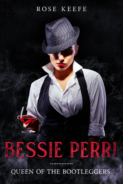 Smashwords – Bessie Perri: Queen of the Bootleggers – a book by Rose Keefe