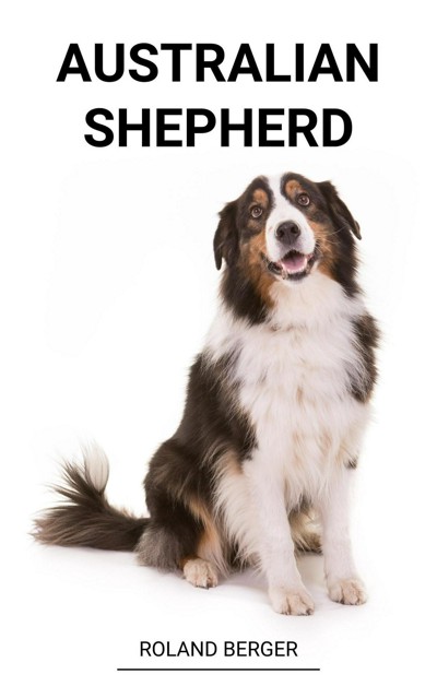 Smashwords – Australian Shepherd – a book by Roland Berger
