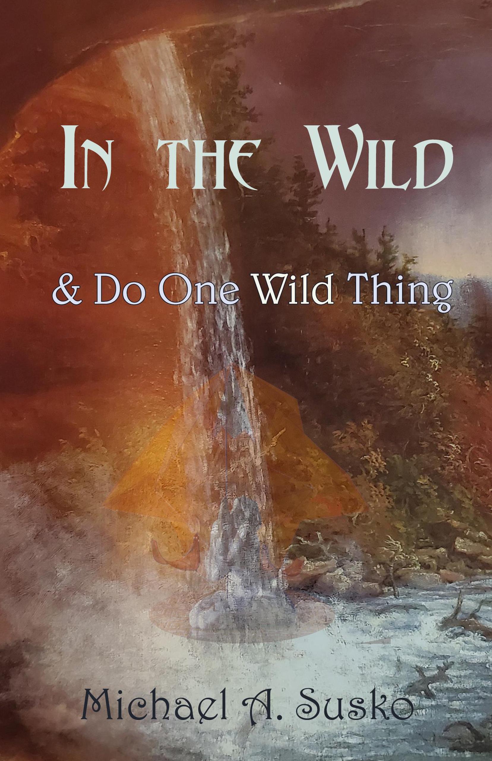 Smashwords – In the Wild and Do One Wild Thing – a book by Michael A. Susko