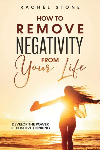 Smashwords – How To Remove Negativity From Your Life: Develop The Power Of Positive Thinking – a ...