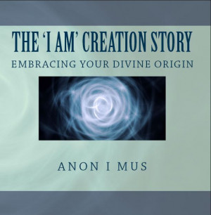 Smashwords – The 'I Am' Creation Story: Embracing Your Divine Origin