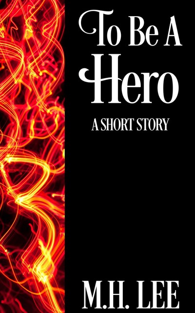 Smashwords – To Be A Hero – a book by M.H. Lee
