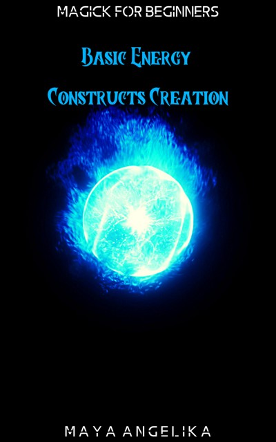 Smashwords – Basic Energy Constructs Creation – a book by Maya Angelika