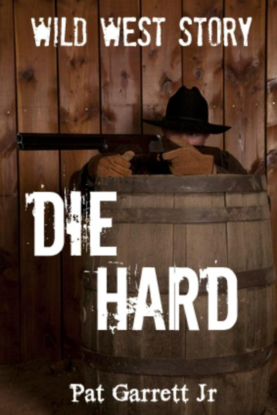 Smashwords – Die Hard: Wild West Story – a book by Pat Garrett, Jr