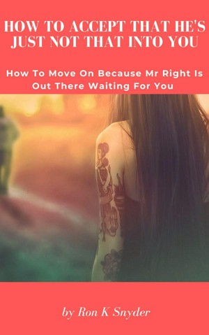 Smashwords – How To Accept That He's Just Not That Into You - How To Move On Because Mr Right Is ...
