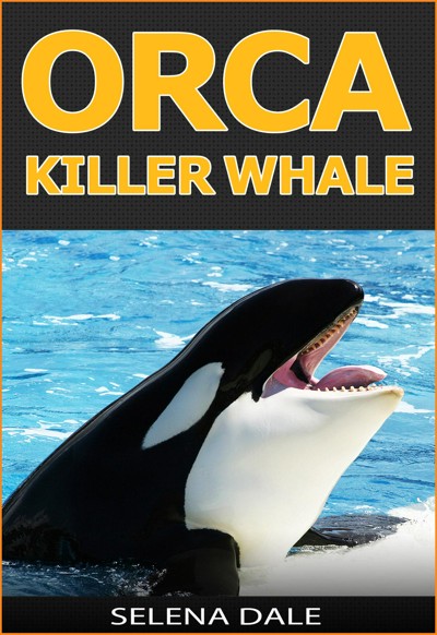 Smashwords – Orca - Killer Whale – a book by Selena Dale