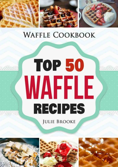 Smashwords – Waffle Cookbook: Top 50 Waffle Recipes – a book by Julie ...