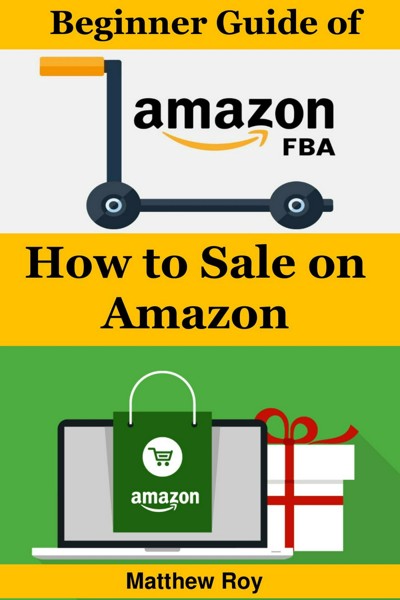 Smashwords – Beginner Guide of Amazon FBA : How to Sale on Amazon – a book by Matthew Roy