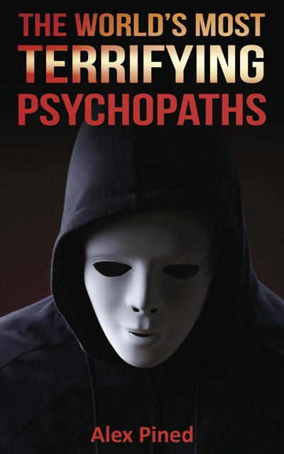 Smashwords – The World's Most Terrifying Psychopaths – a book by Alex Pined