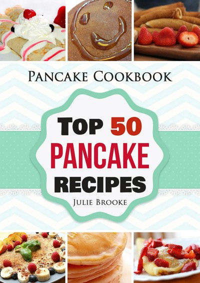 Smashwords – Pancake Cookbook: Top 50 Pancake Recipes – a book by Julie ...