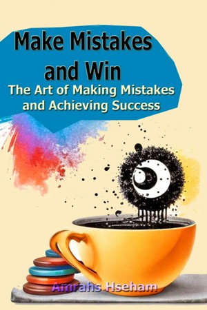 Smashwords – Make Mistakes and Win: The Art of Making Mistakes and Achieving Success