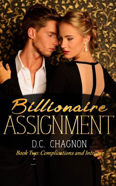 Smashwords – Billionaire Assignment, Book Two: Complications and Intrigue – a book by D.C. Chagnon