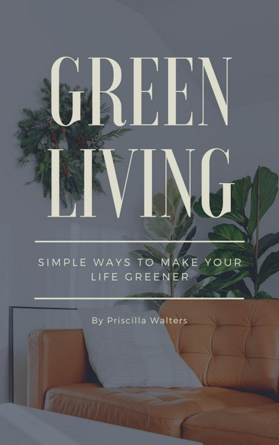 Smashwords – Green Living - Simple Ways To Make Your Life Greener – a book by Priscilla Walters