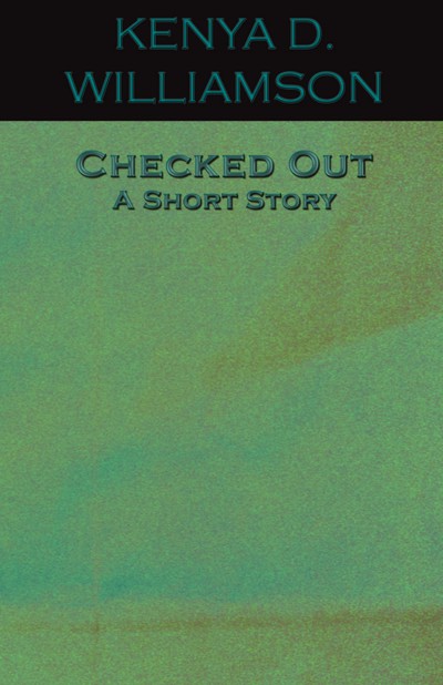 Smashwords – Checked Out: A Short Story – a book by Kenya D. Williamson