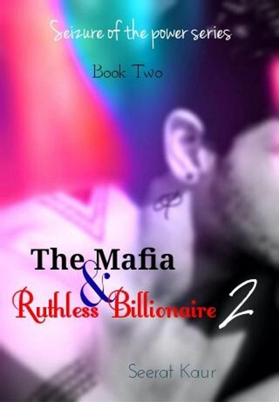 Smashwords – The Mafia & Ruthless Billionaire 2 – a book by Seerat Kaur