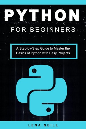Smashwords – Python for Beginners: A Step-by-Step Guide to Master the Basics of Python with Easy ...