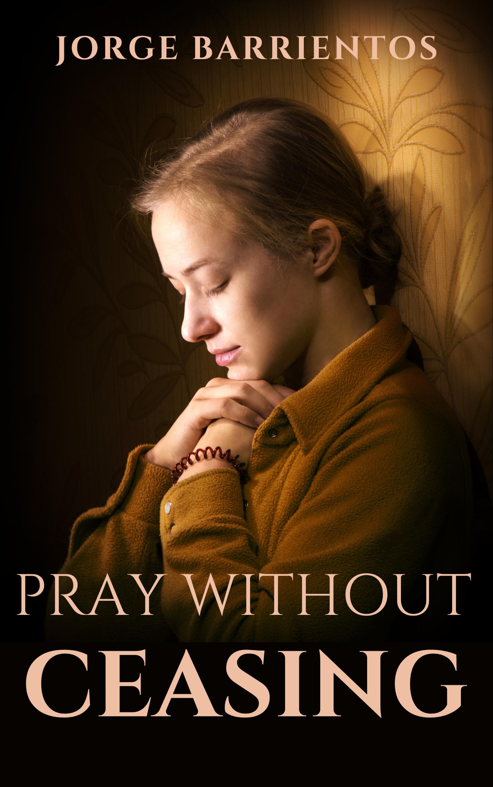 Smashwords – Pray Without Ceasing – a book by Jorge Barrientos