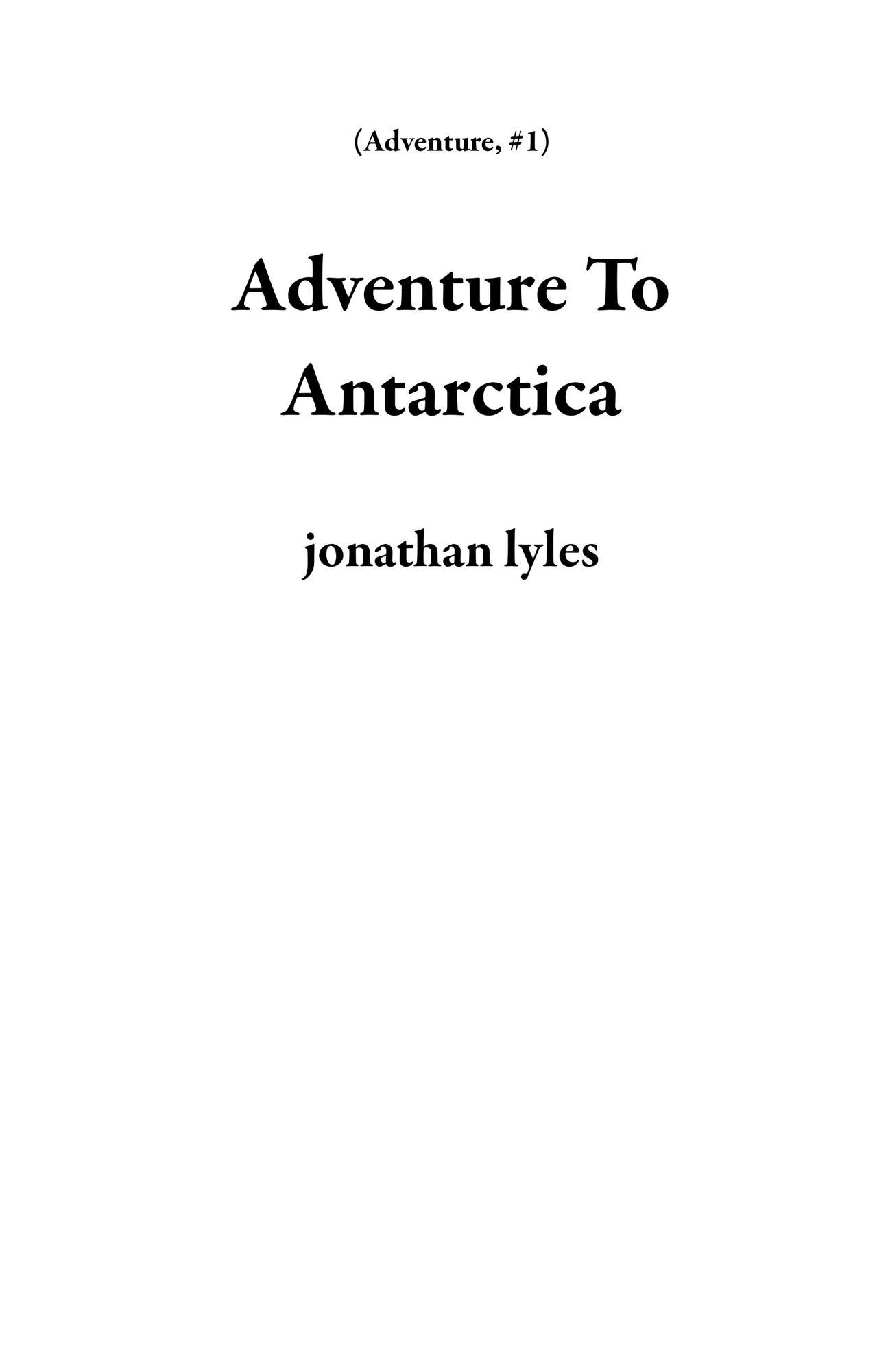 Smashwords – Adventure To Antarctica – a book by jonathan lyles