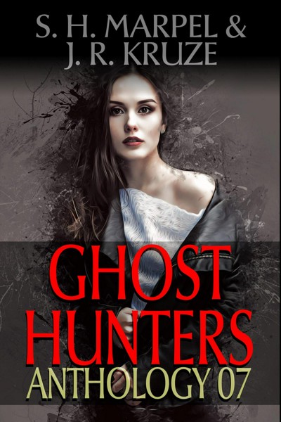 Smashwords – Ghost Hunters Anthology 07 – a book by S. H. Marpel & J. R. Kruze