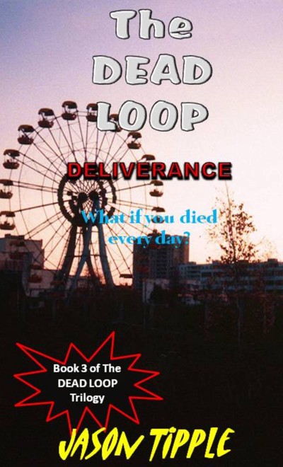 Smashwords – The Dead Loop 3: Deliverance – a book by Jason Tipple