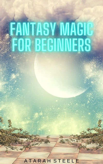 Smashwords – Fantasy Magic for Beginners – a book by Atarah Steele