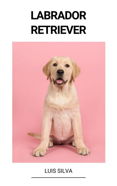 Smashwords – Labrador Retriever – a book by Luis Silva