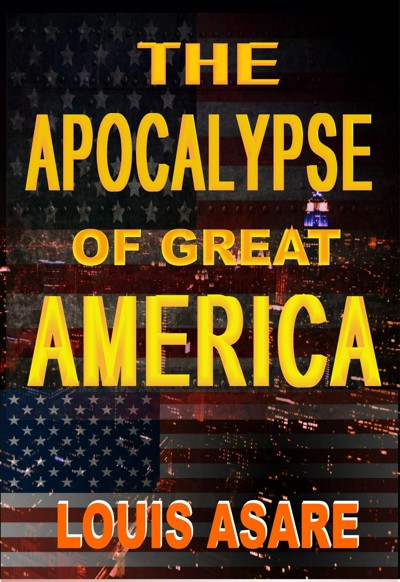 Smashwords – The Apocalypse Of Great America – a book by Louis Asare
