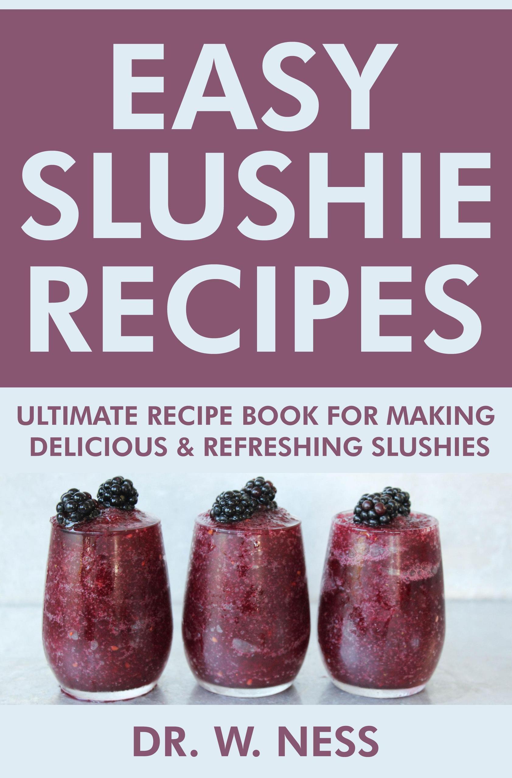 Smashwords – Easy Slushie Recipes: Ultimate Recipe Book for Making ...