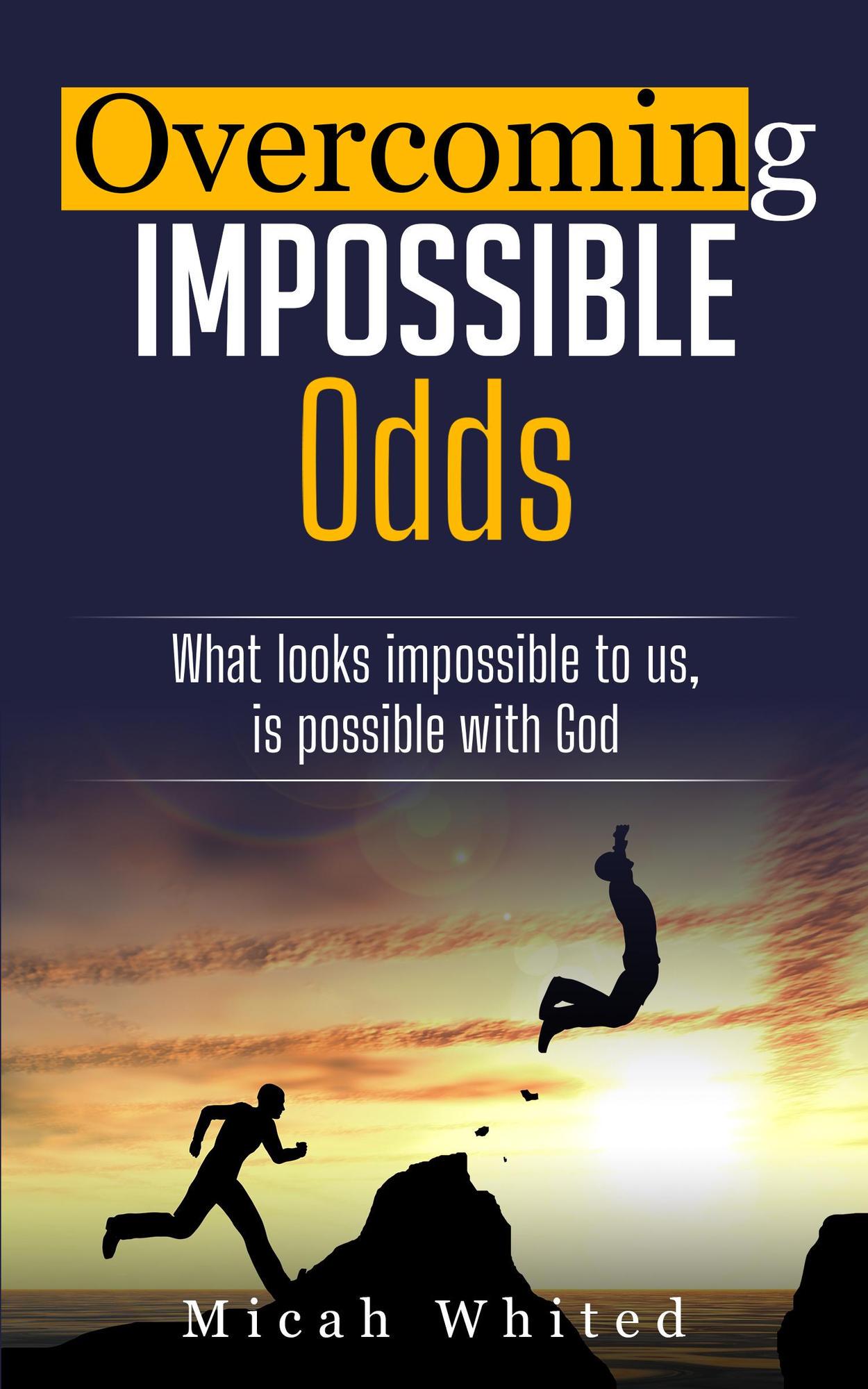Smashwords – Overcoming Impossible Odds – a book by Micah Whited