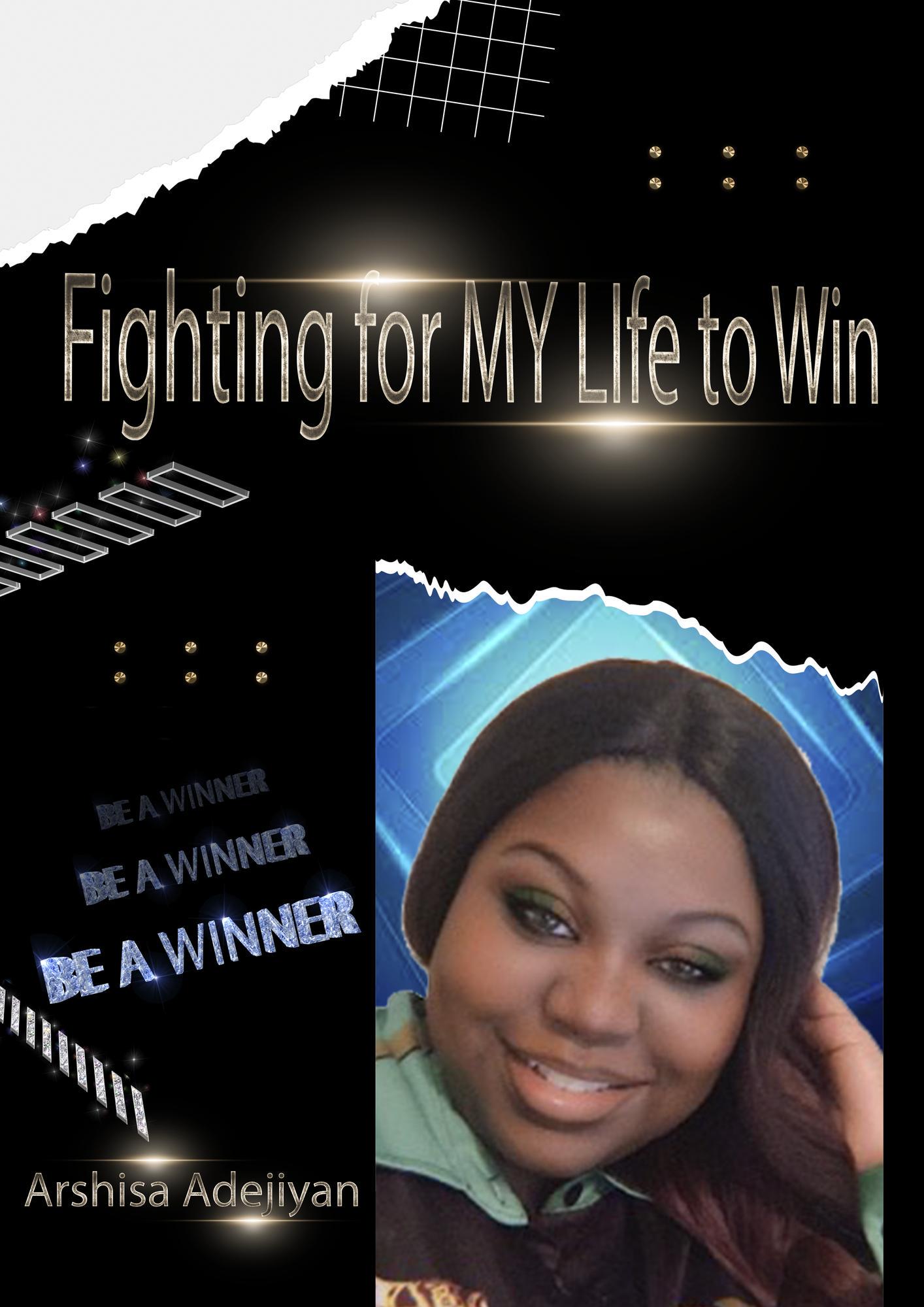 Smashwords – Fighting For My Life To Win – a book by Arshisa Adejiyan