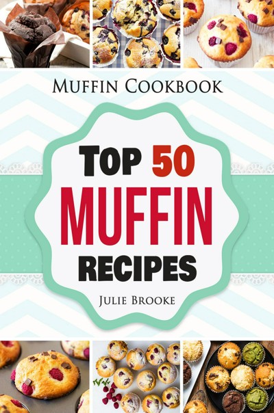 Smashwords – Muffin Cookbook: Top 50 Muffin Recipes – a book by Julie ...